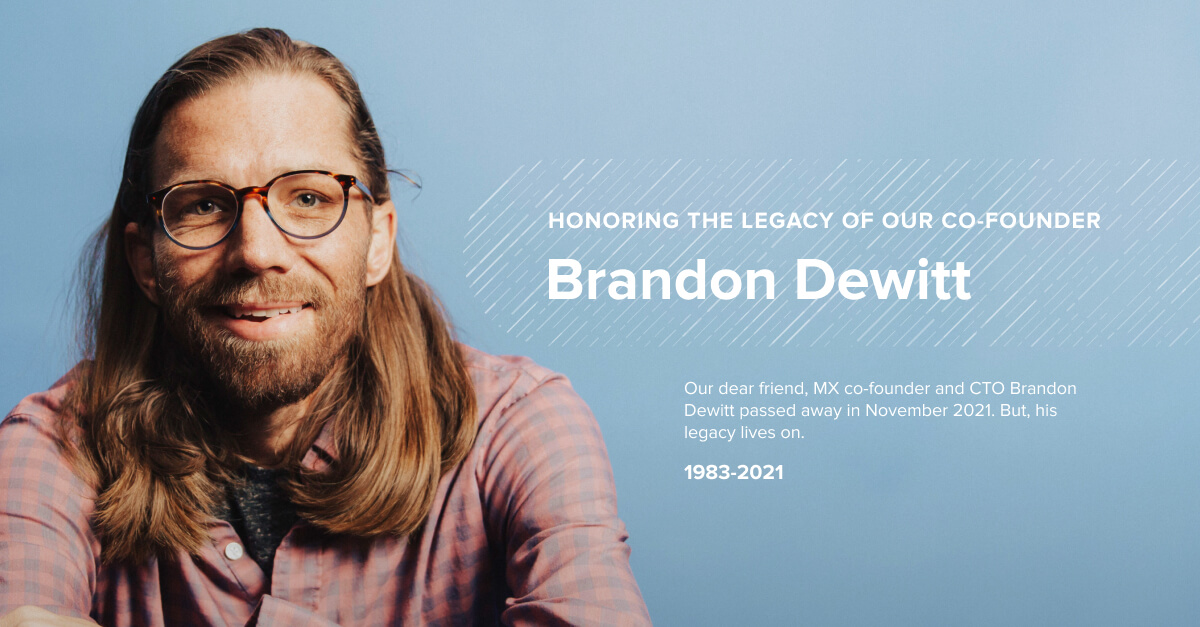 Honoring the Legacy of MX Co-Founder, Brandon Dewitt